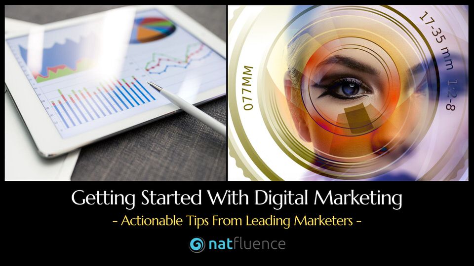 Getting Started With Digital Marketing - Actionable Tips From Marketers