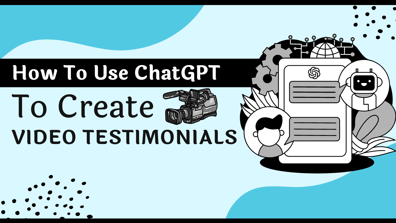 How to Use ChatGPT Prompts to Create Winning Video Testimonials