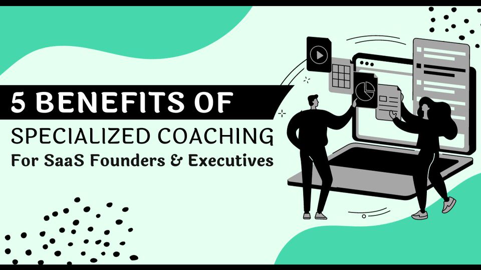 Executive Coaching Services: 5 Benefits for SaaS Founders